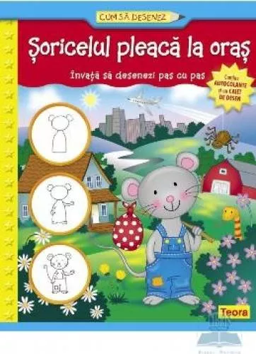 Cum sa desenez - Soricelul pleaca la oras 1-59496-819-5 - cel.ro