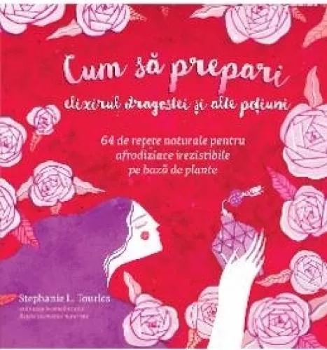 Cum sa prepari elixirul dragostei si alte potiuni - Stephanie L ...
