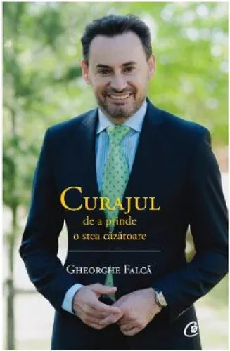 Curajul de a prinde o stea cazatoare - Gheorghe Falca 978-606-44-0482-4 ...