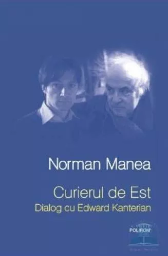 Curierul de est. Dialog cu Edward Kanterian - Norman Manea 973-46-1709 ...
