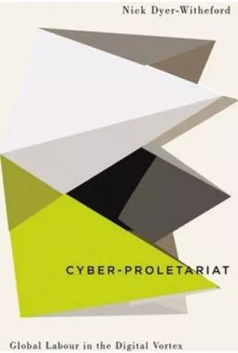 Cyber-Proletariat Global Labour in the Digital Vortex - Nick Dyer ...
