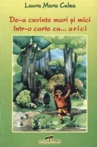 De-a cuvinte mari si mici intr-o carte cu... arici - Laura Mara Culea ...