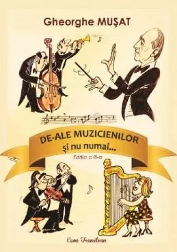 De-ale muzicienilor si nu numai... - Gheorghe Musat 978-606-730-191-5 ...