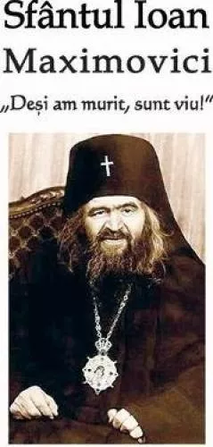 Desi am murit sunt viu - Sfantul Ioan Maximovici 978-606-8647-02-9
