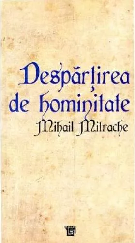 Despartirea de Hominitate - Mihai Mitrache 978-606-748-065-8 - cel.ro