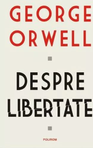 Despre libertate - george orwell 978-973-46-8044-3 - cel.ro