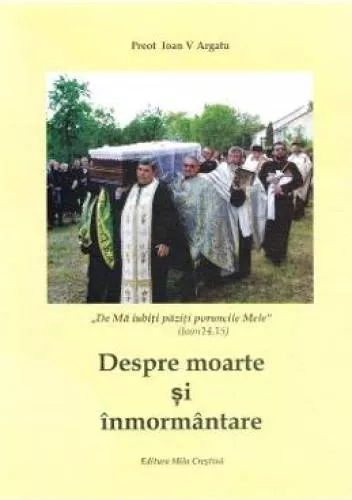 Despre moarte si inmormantare - Ioan V. Argatu 978-606-8084-21-3