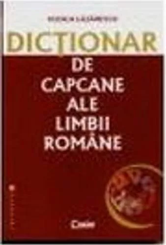 Dictionar de capcane ale limbii romane 2007 - Rodica Lazarescu 973-653 ...
