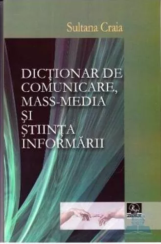Dictionar de comunicare mass-media si stiinta informarii -Sultana Craia ...
