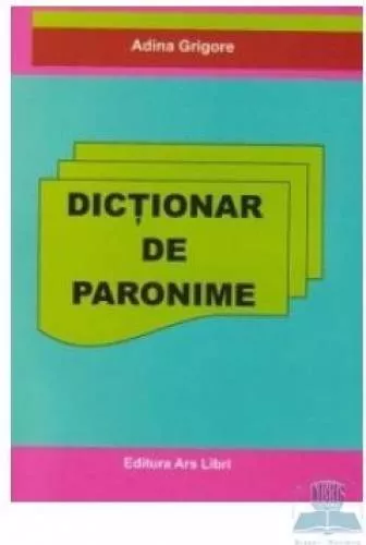 Dictionar de paronime - Adina Grigore 973-8088-40-2 - cel.ro