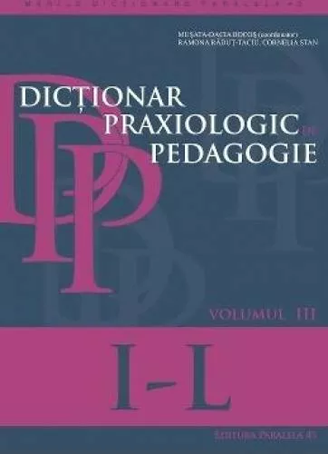 Dictionar praxiologic de pedagogie vol.3 I- L - Musata-Dacia Bocos - cel.ro