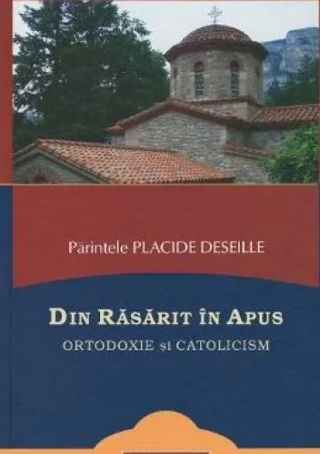 Din Rasarit in Apus - Parintele Placide Deseille 978-606-666-697-8