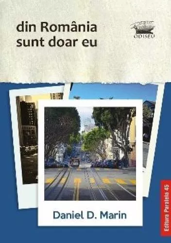 Din Romania sunt doar eu - Daniel D. Marin 978-973-47-2721-6 - cel.ro