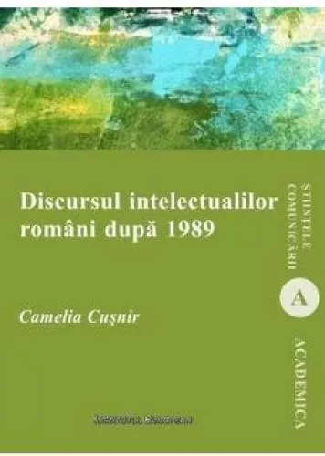 Discursul intelectualilor romani dupa 1989 - Camelia Cusnir 978-606-24 ...