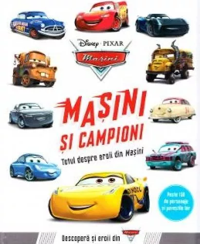 Disney Pixar Masini - Masini si campioni. Totul despre eroii din Masini ...