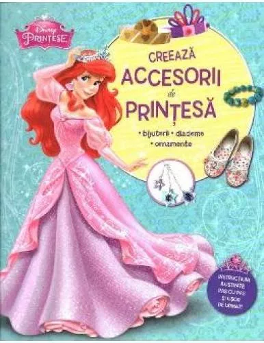 Disney Printese - Creeaza accesorii de printesa 978-606-33-0425-5 - cel.ro