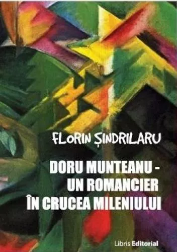 Doru Munteanu - Un romancier in crucea mileniului - Florin Sindrilaru 978-606-8814-04-9