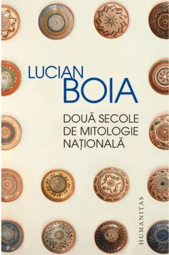 Doua secole de mitologie nationala - Lucian Boia 978-973-50-5579-0 - cel.ro