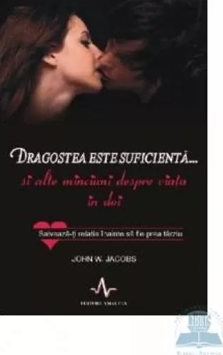 Dragostea este suficienta... - John W. Jacobs 973-162-063-3 - cel.ro