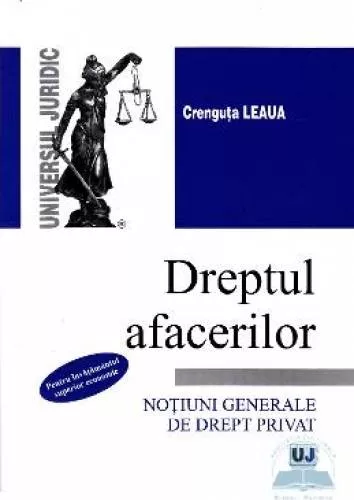 Dreptul afacerilor. Notiuni generale de drept privat - Crenguta Leaua ...