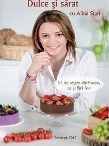 Dulce si sarat cu Alina Stan - Alina Stan 978-973-0246-36-0 - cel.ro