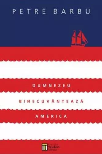 Dumnezeu binecuvanteaza America - Petre Barbu 978-606-93882-8-0 - cel.ro