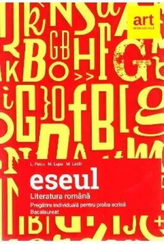 Eseul. Literatura romana. Bacalaureat - Proba scrisa - L. Paicu M. Lupu ...