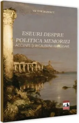 Eseuri despre politica memoriei - Victor Rizescu 978-606-8390-80-2
