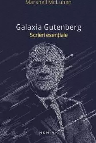 Galaxia Gutenberg - Marshall Mcluhan 978-606-579-978-3 - cel.ro