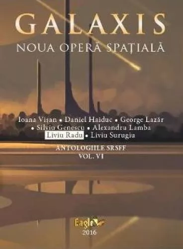 Galaxis Noua opera spatiala - Liviu Radu Ioana Visan Daniel Haiduc - cel.ro