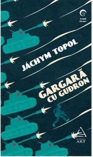 Gargara cu gudron - Jachym Topol 978-606-710-415-8 - cel.ro