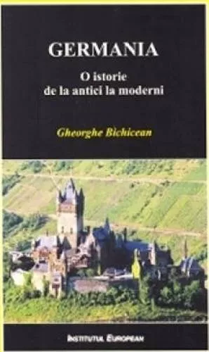 Germania. O istorie de la antici la moderni - Gheorghe Bichicean - cel.ro