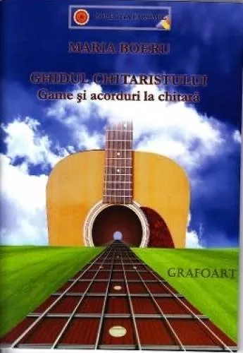 Ghidul chitaristului. Game si acorduri la chitara - Maria Boeru - cel.ro