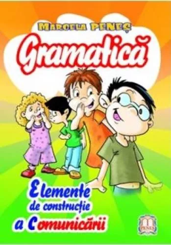 Gramatica. Elemente de constructie a comunicarii - Marcela Penes