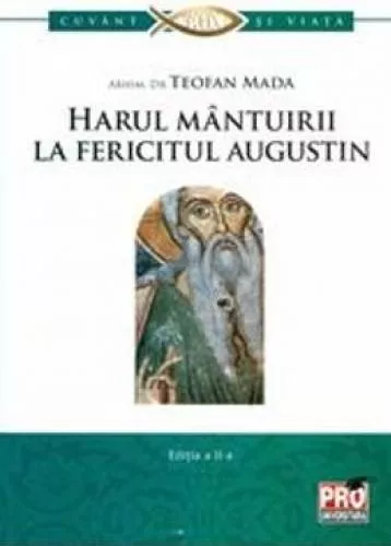 Harul mantuirii la Fericitul Augustin - Teofan Mada 978-606-647-601-0 ...