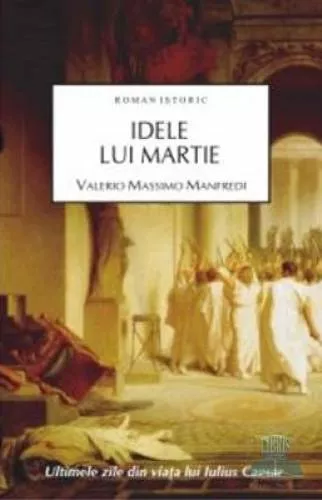 Idele lui martie ed.2 - Valerio Massimo Manfredi 978-973-724-329-4 - cel.ro