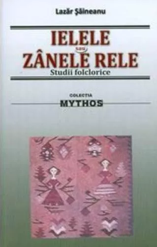 Ielele sau zanele rele - Lazar Saineanu 978-973-642-313-0 - cel.ro