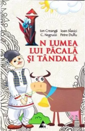 In lumea lui Pacala si Tandala - Ion Creanga Ioan Slavici C. Negruzzi ...