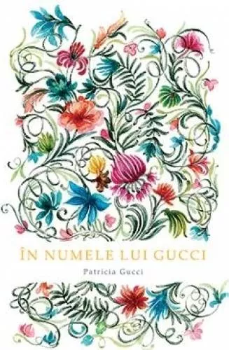 In numele lui Gucci - Patricia Gucci 978-606-8564-65-4 - cel.ro