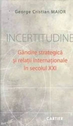 Incertitudine. Gandire Srategica Si Relatii Internationale In Secolul ...