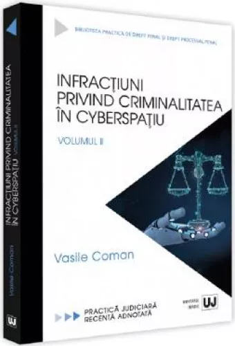 Infractiuni privind criminalitatea in cyberspatiu. Volumul 2 - Vasile Coman