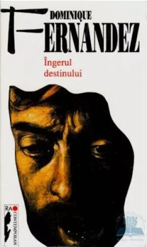 Ingerul Destinului - Dominique Fernandez 973-576-016-9 - cel.ro