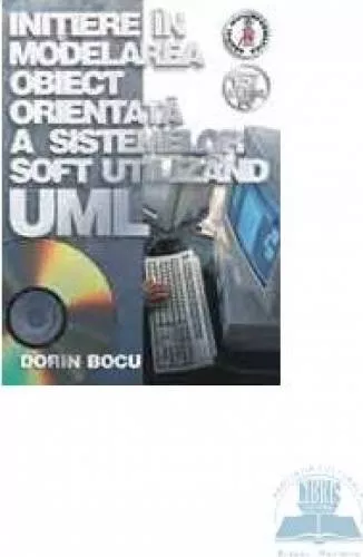 Initiere in modelarea obiect orientata a sistemelor soft utilizand uml ...