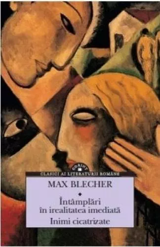 Intamplari din irealitatea imediata. Inimi cicatrizate - Max Blecher ...