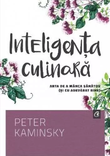 Inteligenta culinara - Peter Kaminsky 978-606-588-857-9 - cel.ro