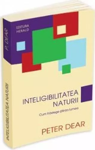 Inteligibilitatea naturii - Peter Dear 978-973-111-353-1 - cel.ro
