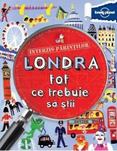 Interzis parintilor. Londra. Tot ce trebuie sa stii - Lonely Planet ...