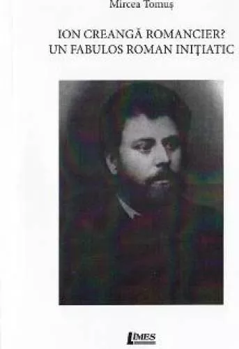 Ion Creanga romancier Un fabulos roman initiatic - Mircea Tomus - cel.ro