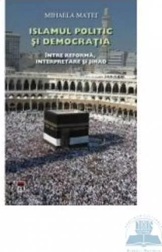 Islamul politic si democratia - Mihaela Matei 978-606-609-178-7 - cel.ro