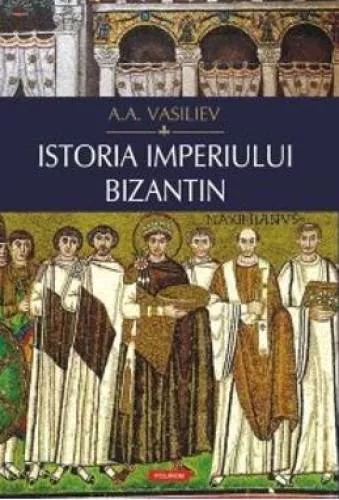 Istoria Imperiului Bizantin - A.a. Vasiliev la CEL.ro